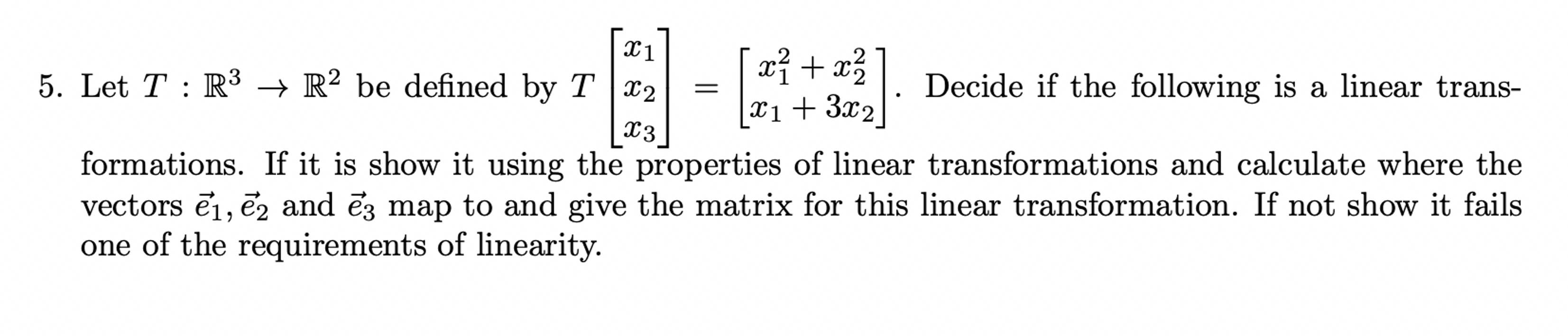 Solved Let T:R3→R2 ﻿be defined by T[x1x2x3]=[x12+x22x1+3x2]. | Chegg.com