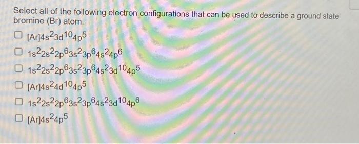 Solved Select all of the following electron configurations | Chegg.com