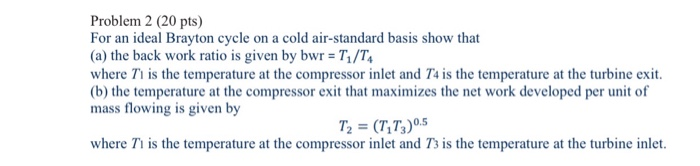 Solved Problem 2 (20 pts) For an ideal Brayton cycle on a | Chegg.com
