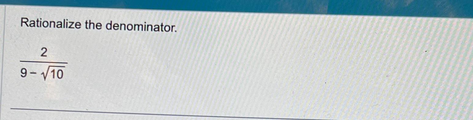 Solved Rationalize the denominator.29-102 | Chegg.com