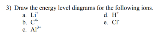 Solved 3) Draw the energy level diagrams for the following | Chegg.com