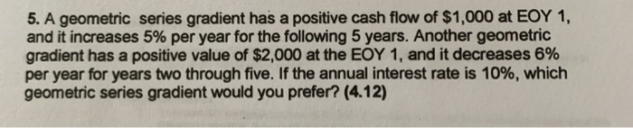 Solved 5. A geometric series gradient has a positive cash | Chegg.com