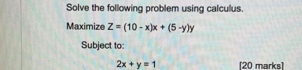 Solved Solve the following problem using calculus. Maximize | Chegg.com