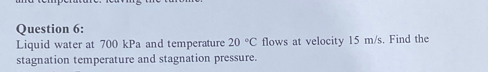 Solved Liquid water at 700kPa and temperature 20°C ﻿flows at | Chegg.com