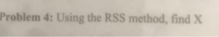 Solved Problem 4: Using the RSS method, find X 1.500.002 | Chegg.com