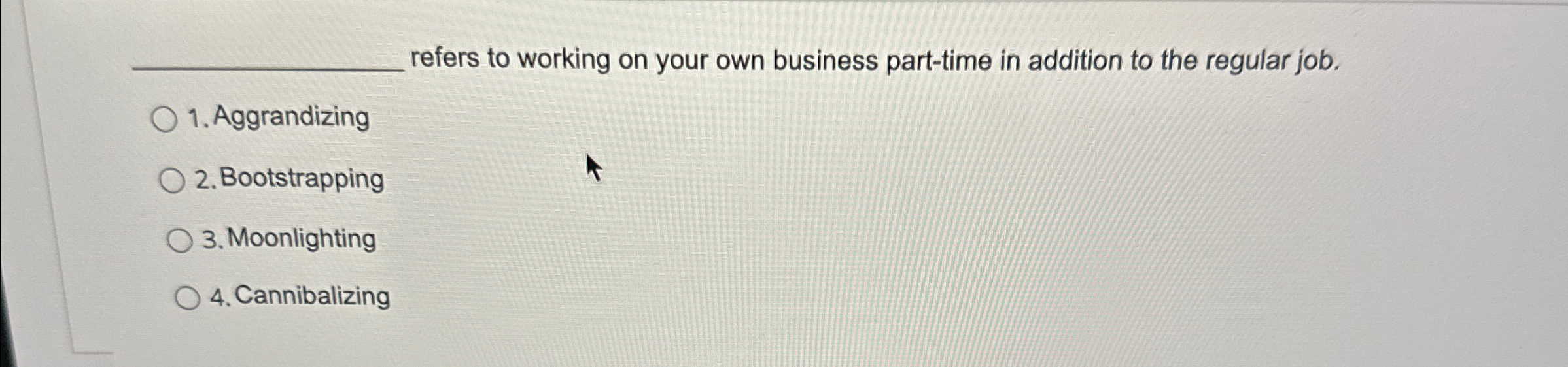 Solved q, ﻿refers to working on your own business part-time | Chegg.com