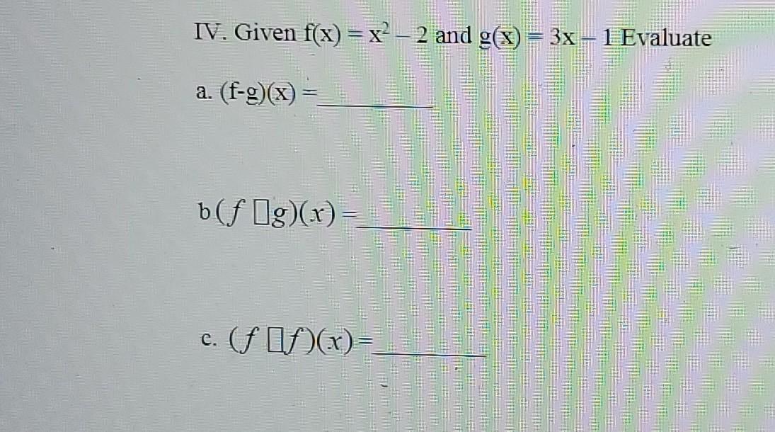 Solved IV. Given f(x)=x2−2 and g(x)=3x−1 Evaluate a. | Chegg.com