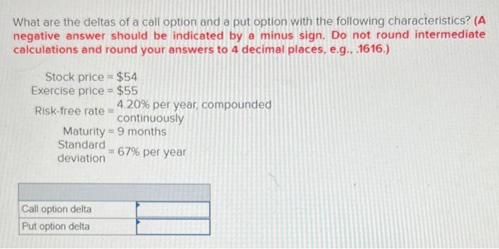 Solved What are the deltas of a call option and a put option | Chegg.com
