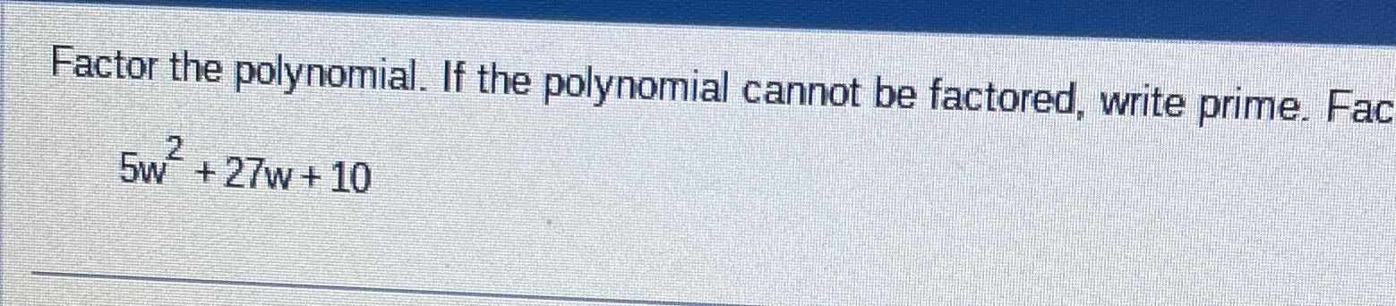 Solved Factor the polynomial. If the polynomial cannot be | Chegg.com
