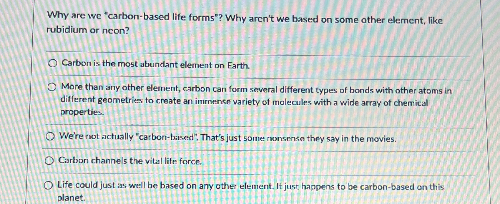 Solved Why are we "carbon-based life forms"? Why aren't we | Chegg.com
