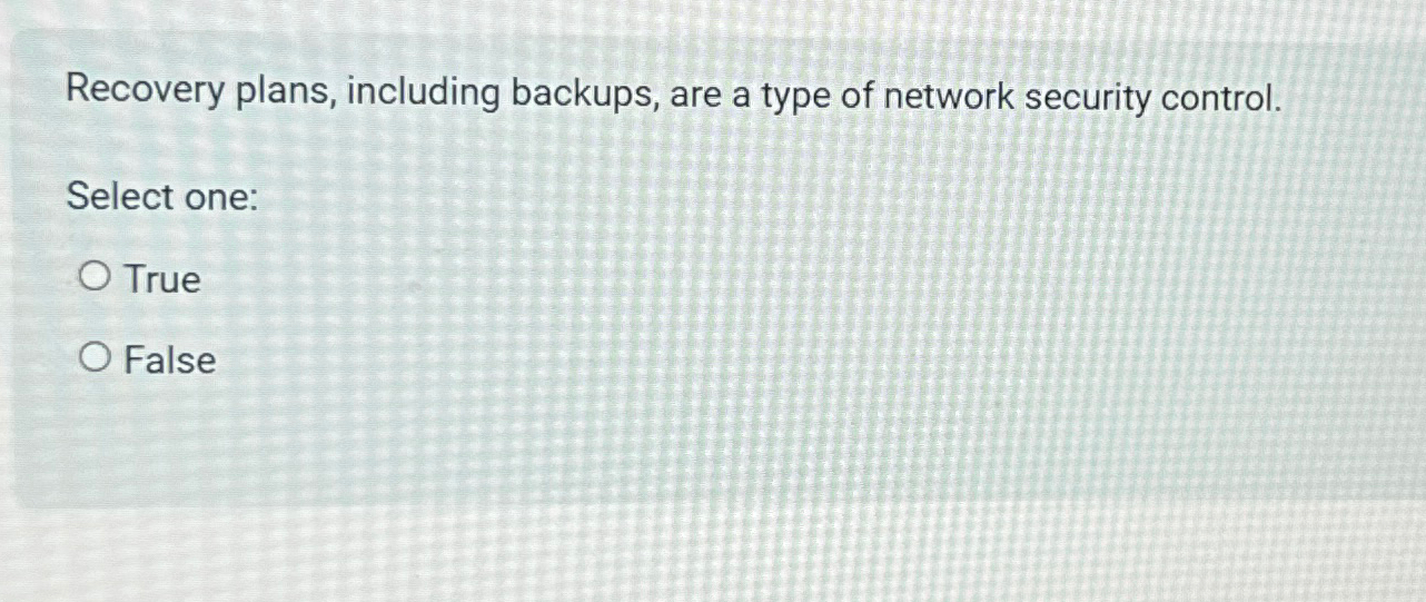 Solved Recovery plans, including backups, are a type of | Chegg.com