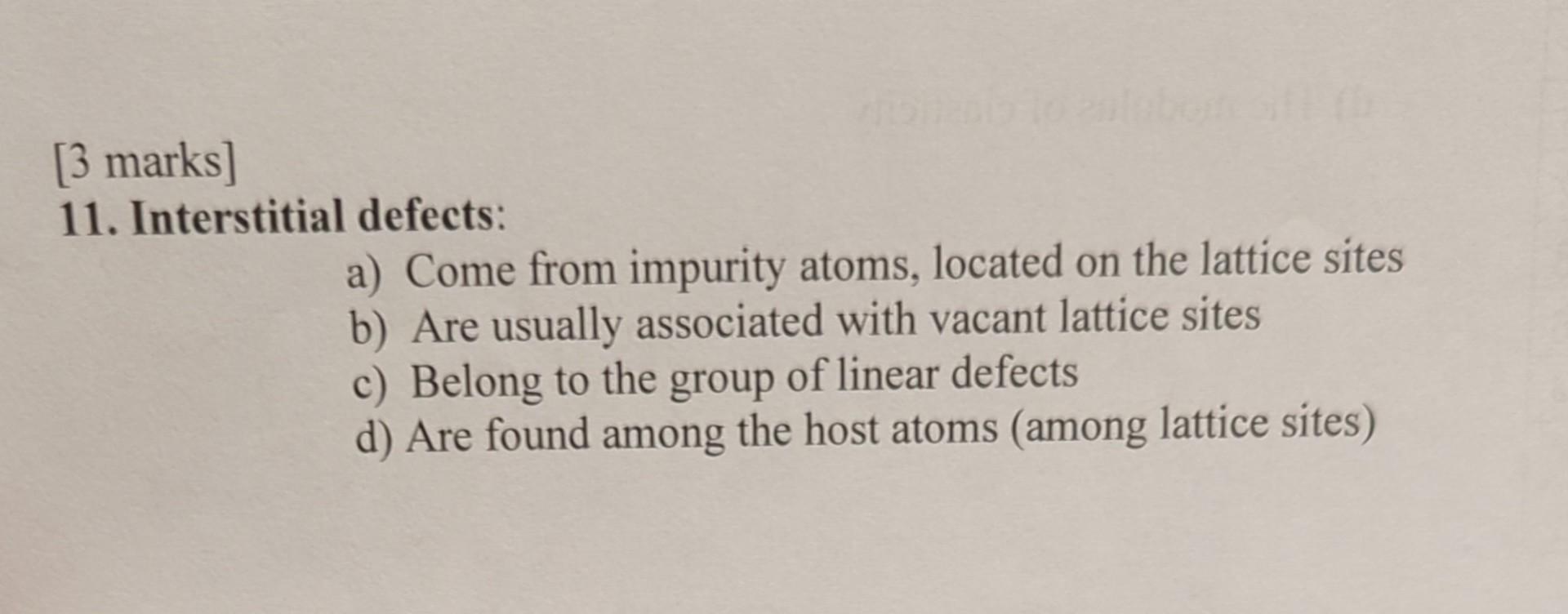 Solved [3 marks] 11. Interstitial defects: a) Come from | Chegg.com