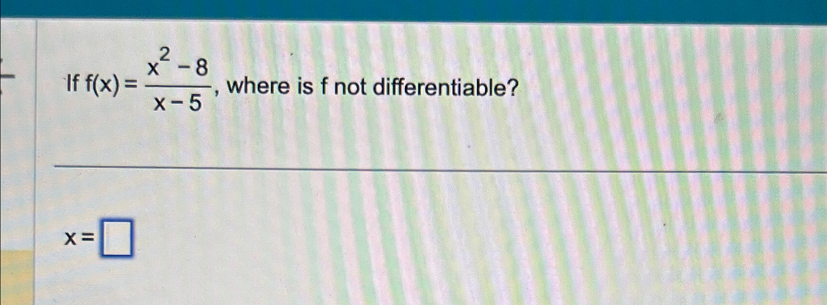 Solved If f(x)=x2-8x-5, ﻿where is f ﻿not differentiable?x= | Chegg.com