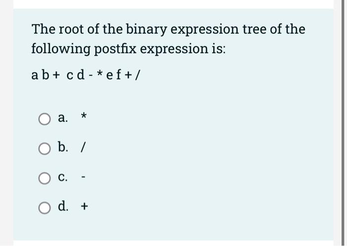 Solved The root of the binary expression tree of the | Chegg.com