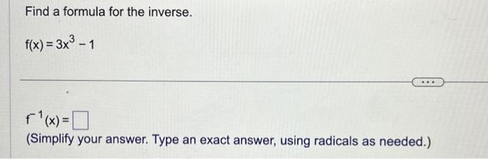 Solved Find a formula for the inverse. f(x)=3x3−1 f−1(x)= | Chegg.com