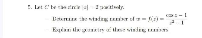 Solved 5. Let C be the circle ∣z∣=2 positively. - Determine | Chegg.com