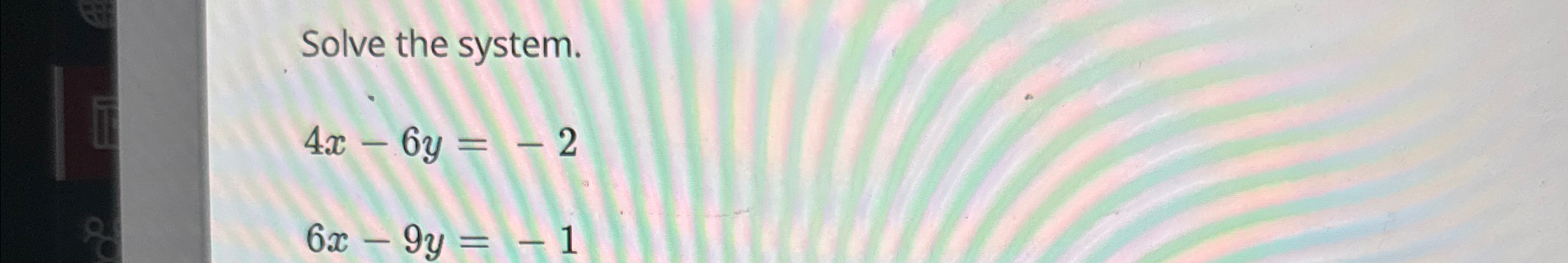 Solved Solve the system.4x-6y=-26x-9y=-1 | Chegg.com