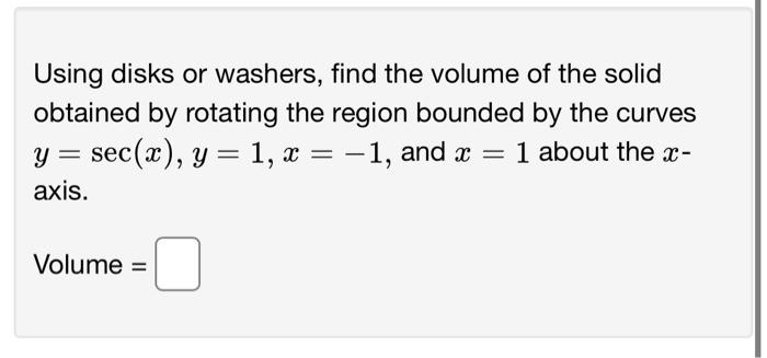 Solved Using disks or washers, find the volume of the solid | Chegg.com