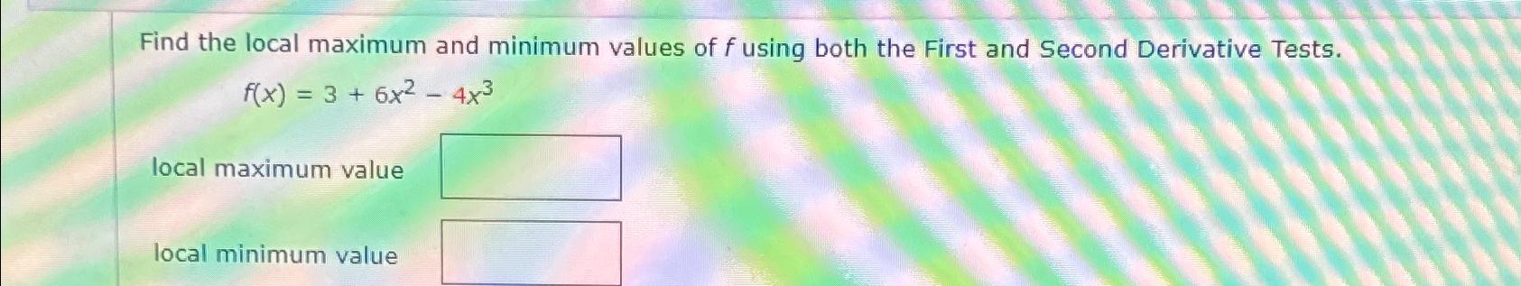 Solved Find the local maximum and minimum values of f ﻿using | Chegg.com