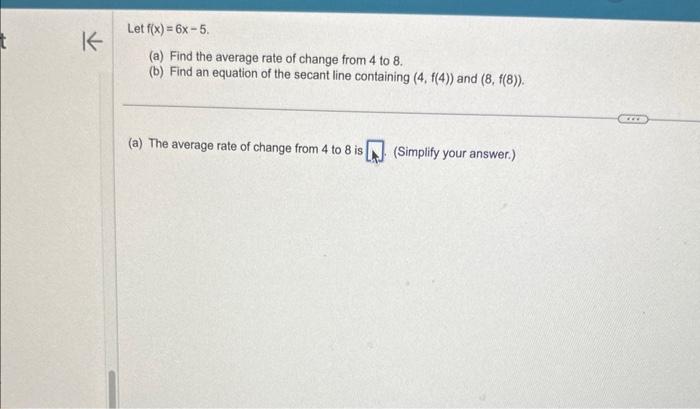 Solved Let f(x)=6x−5. (a) Find the average rate of change | Chegg.com