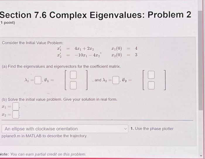 Solved Section 7.6 Complex Eigenvalues: Problem 2 1 point) | Chegg.com Solved Section 7.6 Complex Eigenvalues: Problem 2 1 point) | Chegg.com