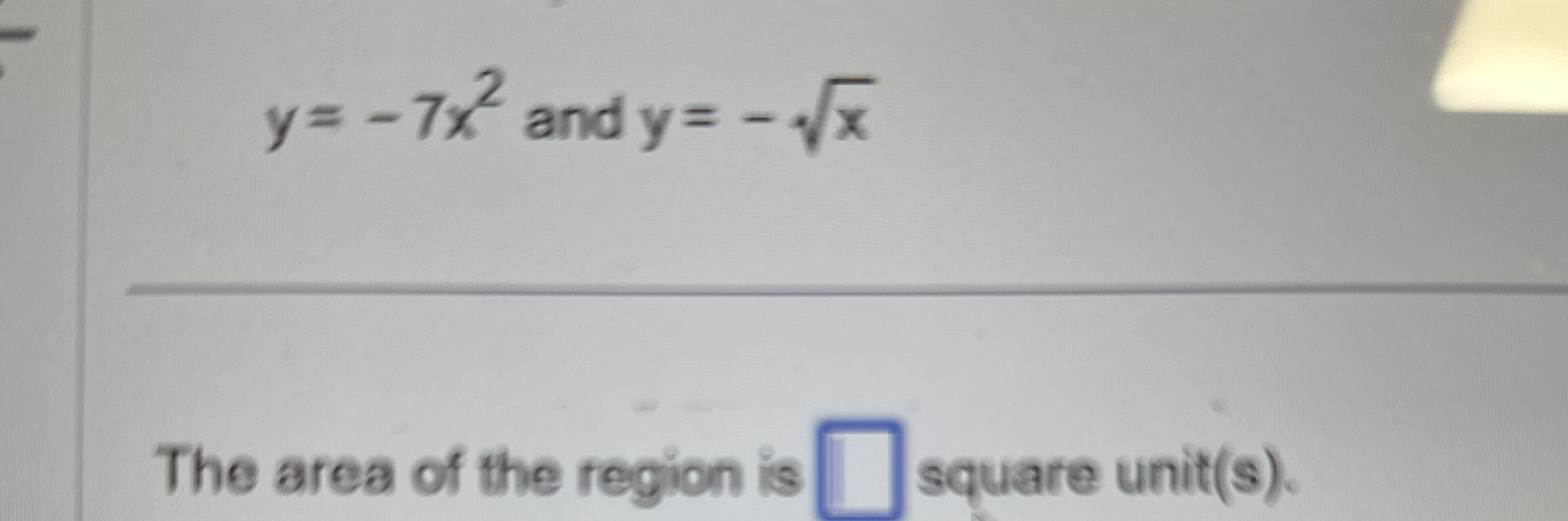 Solved y=-7x2 ﻿and y=-x2The area of the region is ﻿square | Chegg.com