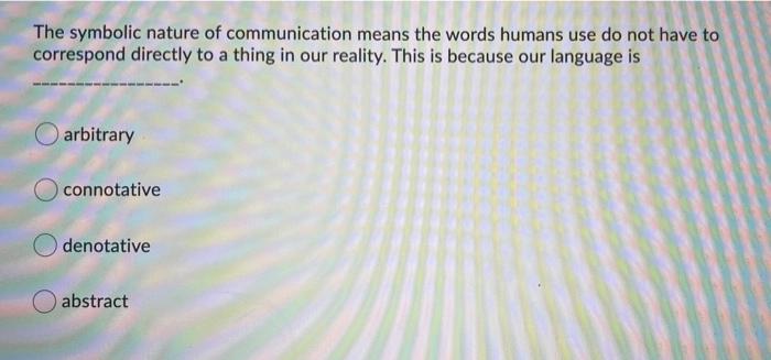 Solved The symbolic nature of communication means the words | Chegg.com