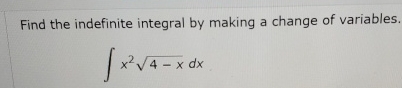 Solved Find the indefinite integral by making a change of | Chegg.com