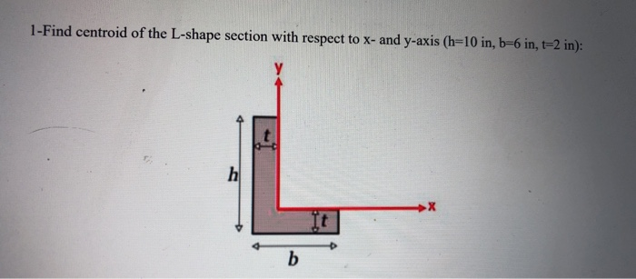 Solved 1-Find centroid of the L-shape section with respect | Chegg.com