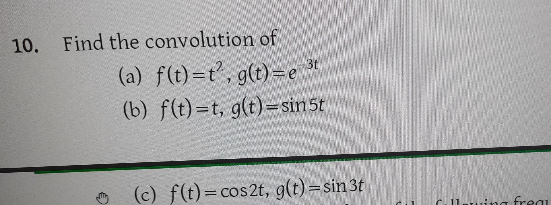 Solved 10 Find The Convolution Of A F T T² G T E ³t
