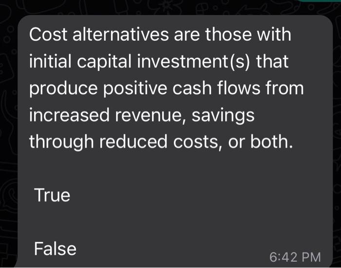 Solved Cost alternatives are those with initial capital | Chegg.com