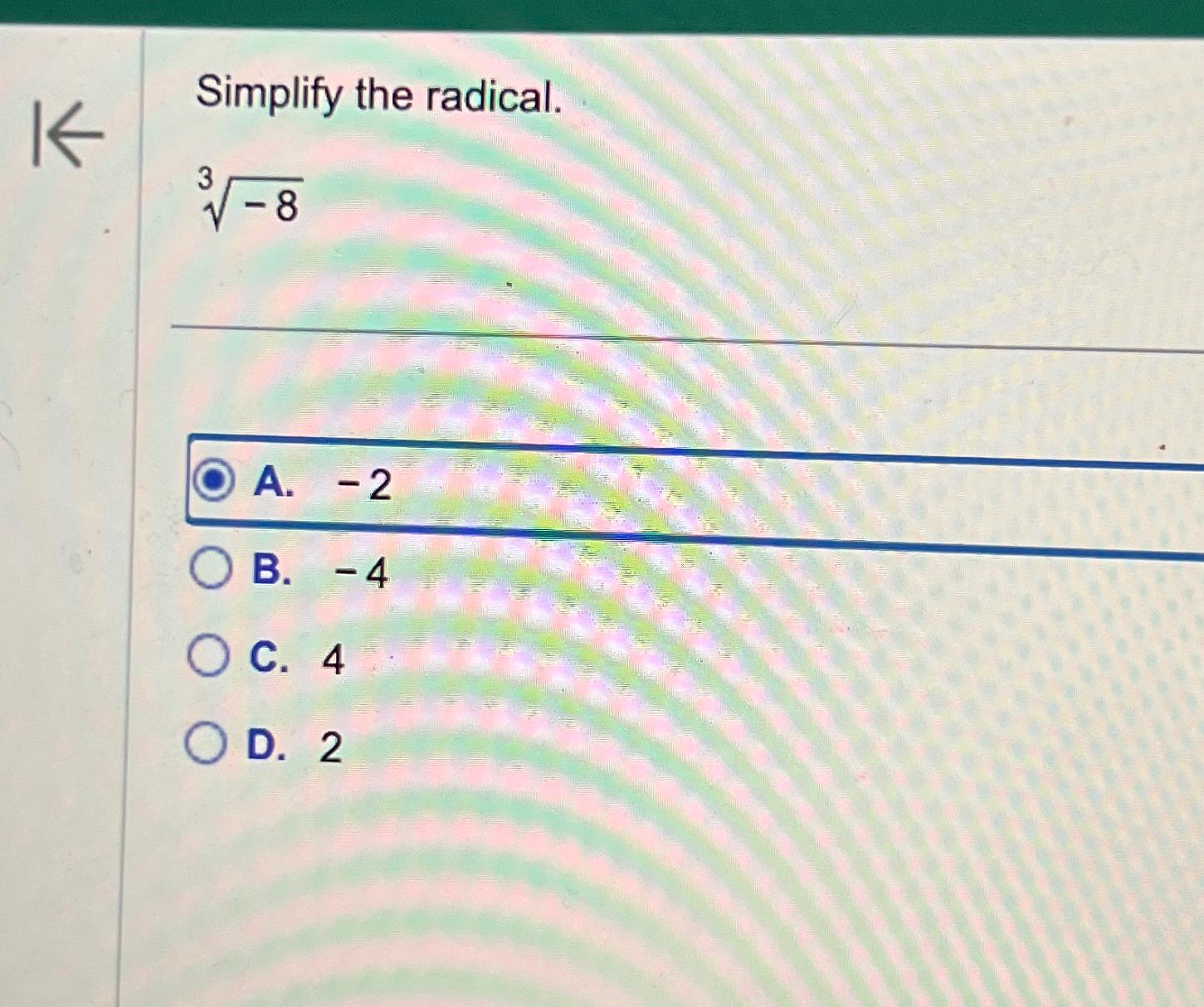 Solved Simplify the radical.-83A. -2B. -4C. 4D. 2 | Chegg.com