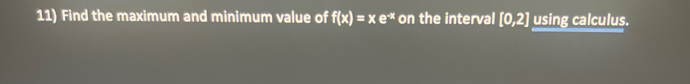 Solved Find the maximum and minimum value of f(x)=xe-x ﻿on | Chegg.com