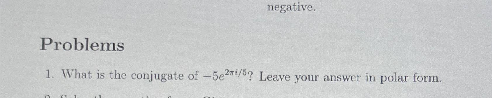 Solved negative.ProblemsWhat is the conjugate of -5e2πi5 ? | Chegg.com