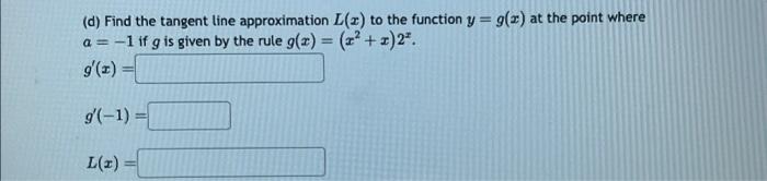 Solved (d) Find the tangent line approximation L(x) to the | Chegg.com