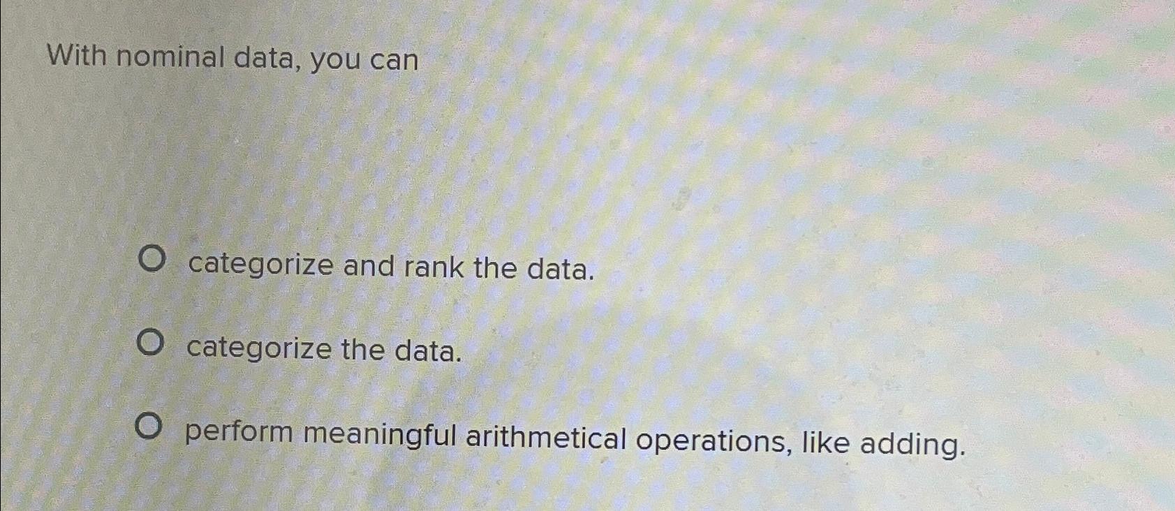 Solved With nominal data, you cancategorize and rank the | Chegg.com