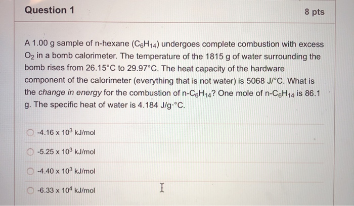 Solved Question 1 8 pts A 1.00 g sample of n-hexane (C6H14) | Chegg.com