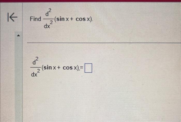 Solved Find dx2d2(sinx+cosx) dx2d2(sinx+cosx)= | Chegg.com