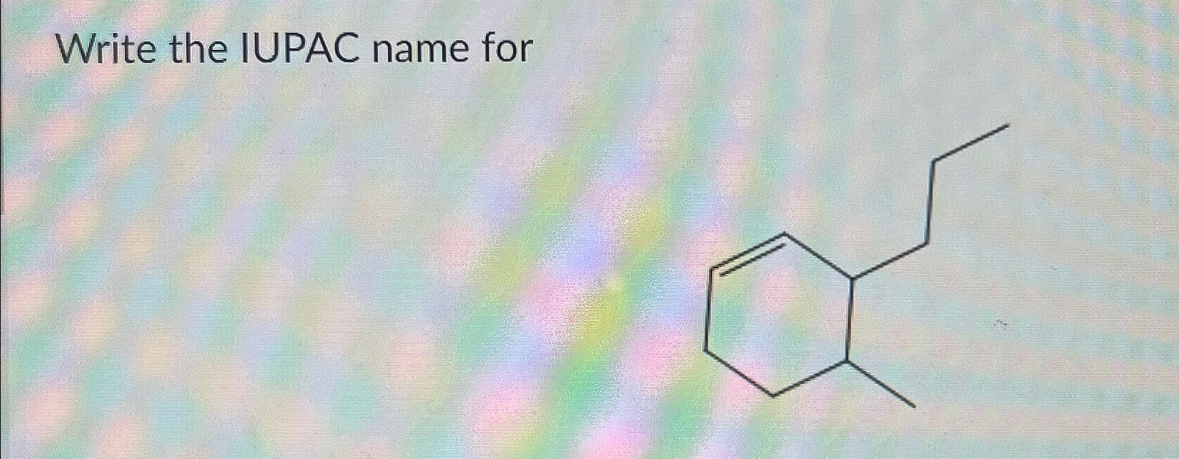 Solved Write the IUPAC name for | Chegg.com