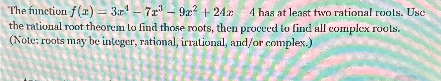 Solved The function f(x)=3x4-7x3-9x2+24x-4 ﻿has at least two | Chegg.com