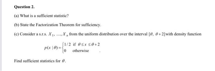 Solved Question 2. (a) What is a sufficient statistic? (b) | Chegg.com