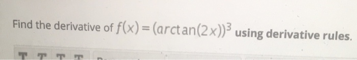 Solved Find the derivative of f(x) =(arctan(2x)) using | Chegg.com