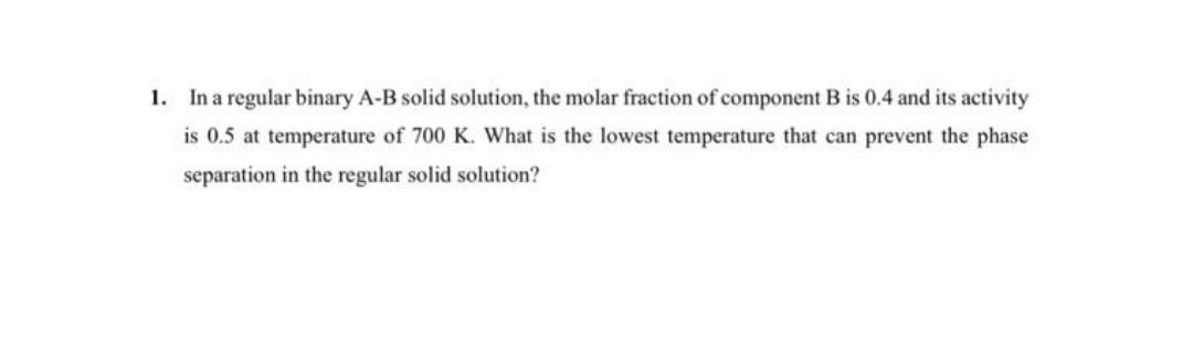 Solved 1. In a regular binary A-B solid solution, the molar | Chegg.com
