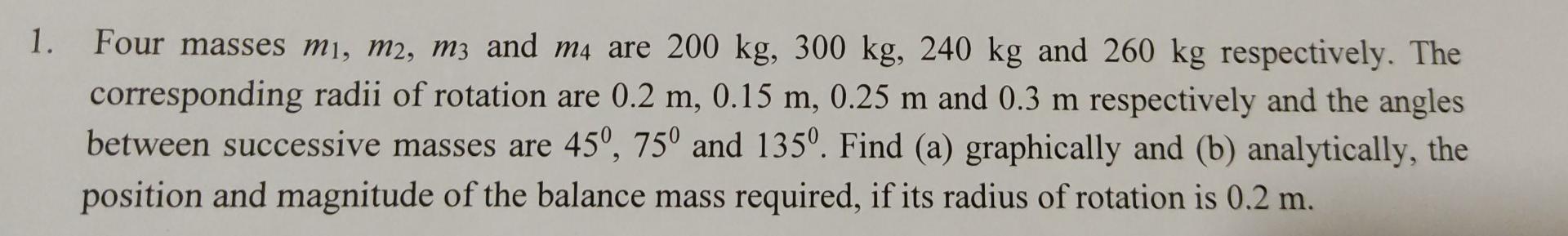 Solved 1. Four masses m1,m2,m3 and m4 are 200 kg,300 kg,240 | Chegg.com