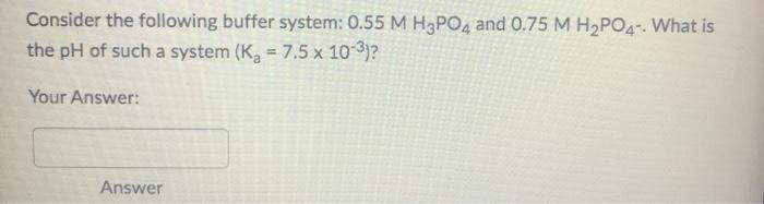 Solved Consider the following buffer system: 0.55 M H3PO4 | Chegg.com
