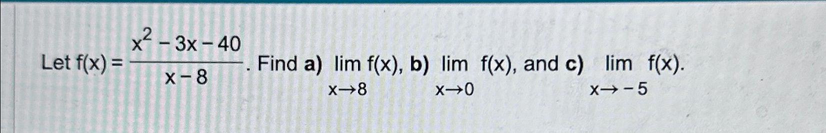 Solved Let F X X2 3x 40x 8 ﻿find A Limx→8f X