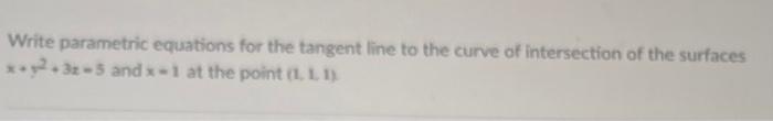 Solved Write parametric equations for the tangent line to | Chegg.com