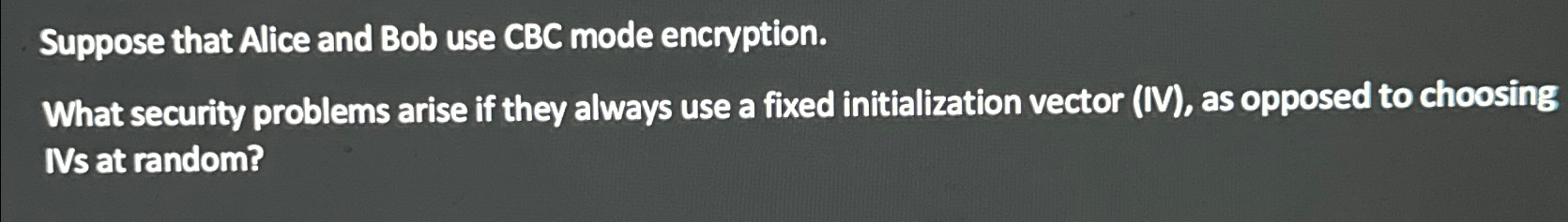 Solved Suppose that Alice and Bob use CBC mode | Chegg.com