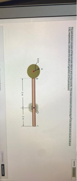 Solved The pendulum consists of 8 kg-circular disk A, and a | Chegg.com