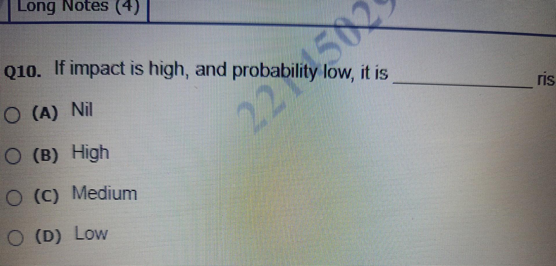 Solved Q10. If impact is high, and probability low, it is | Chegg.com